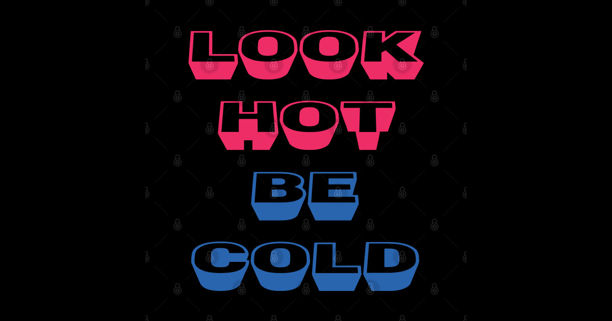 LOOK HOT BE COLD - Hot - Sticker | TeePublic