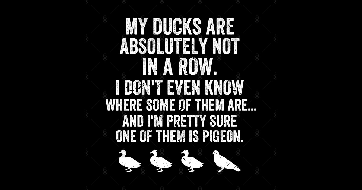My Ducks Are Absolutely Not In A Row Meme Quote Distressed - My Ducks ...