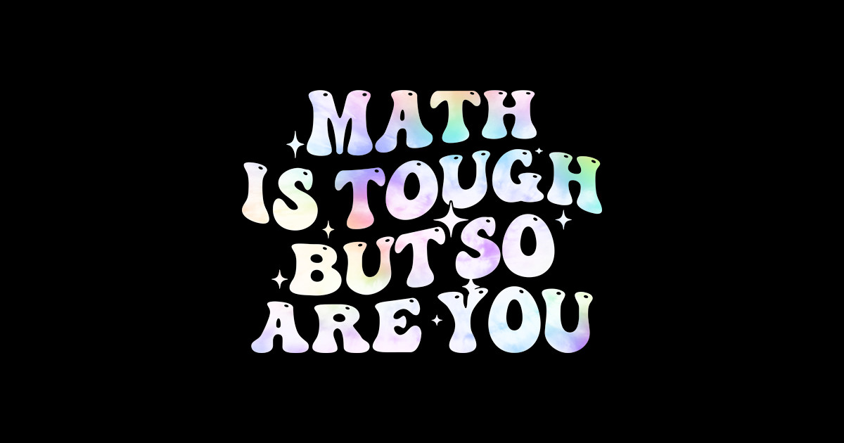 Math is tough but so are you - Math Is Tough But So Are You - Sticker ...