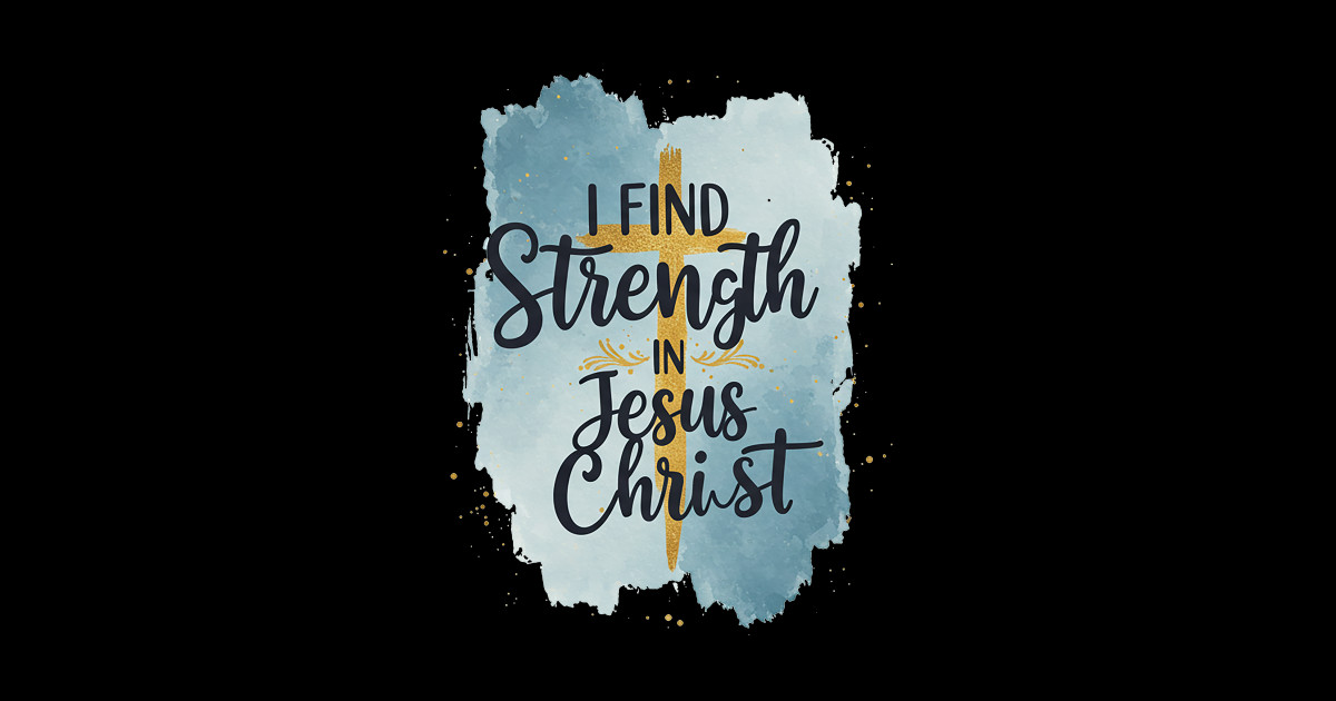 I Find Strength In Jesus Christ - Jesus Christ - Sticker | TeePublic