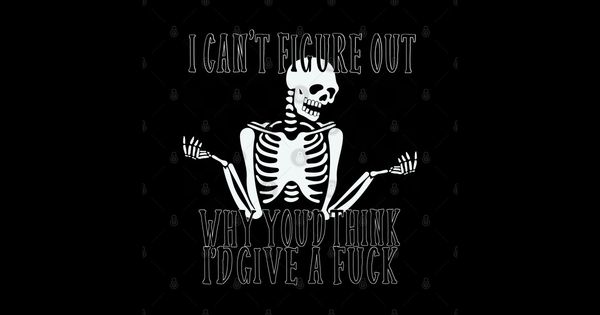 I Can't Figure Out Why You'd Think I'd GAF - Idgaf - Sticker | TeePublic