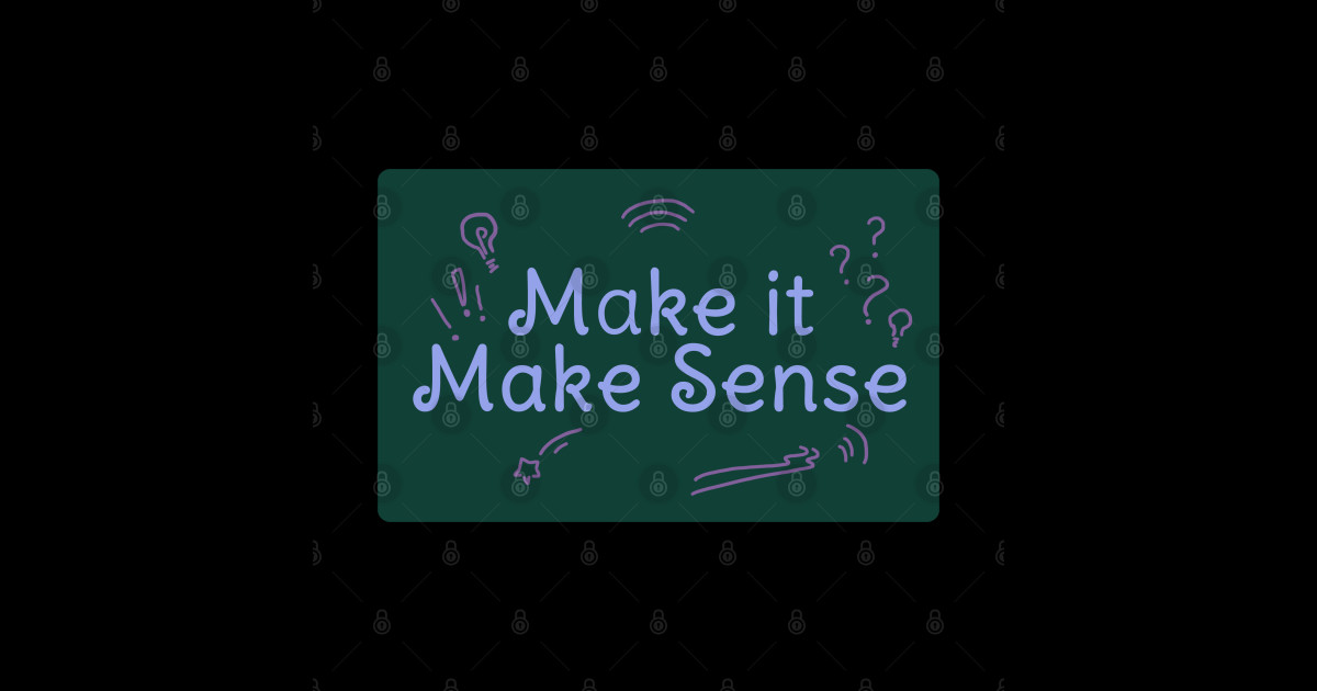 Make it Make Sense - Make It Make Sense - Sticker | TeePublic