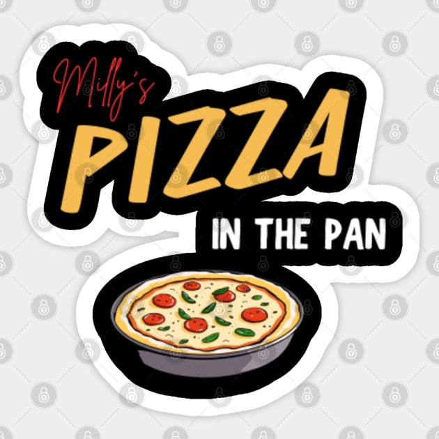 milly's pizza in the pan - Millys Pizza In The Pan - Sticker | TeePublic