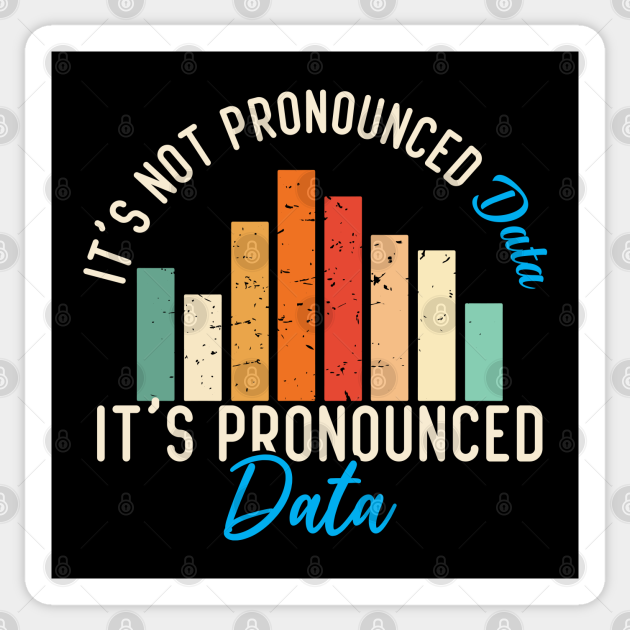 It is not Data it is pronounced Data Analyst Pun Joke - Data - Sticker ...