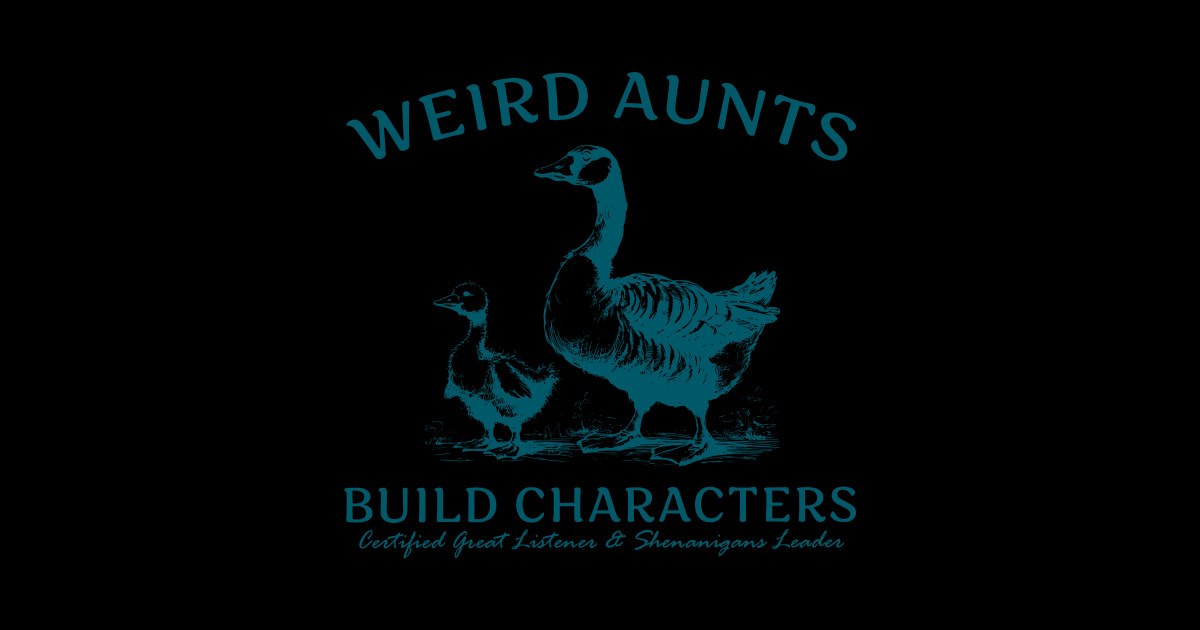 Weird Aunt Builds Character Funny Silly Goose Aunt - Weird Aunt Builds ...
