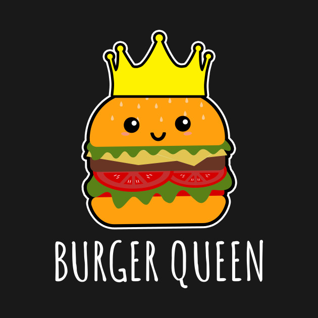 Burger Queen - Burger - T-Shirt | TeePublic