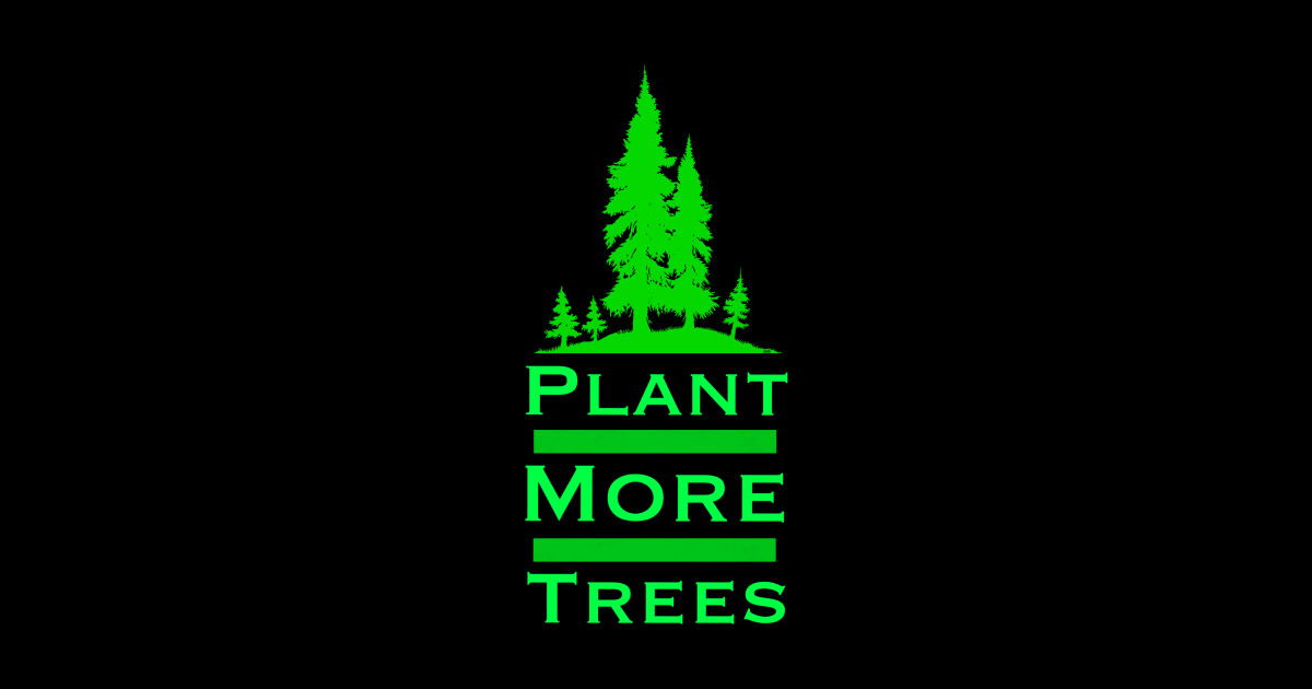 Plant More Trees - Trees Environment Earth Green - Sticker | TeePublic
