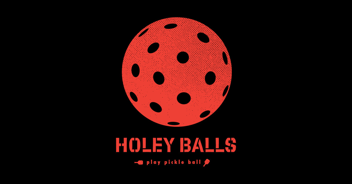 Holey Balls Pickle Ball Shirt - Pickleball - Sticker | TeePublic