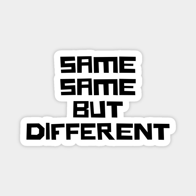 Same Same but Different - Same Same But Different - Magnet | TeePublic