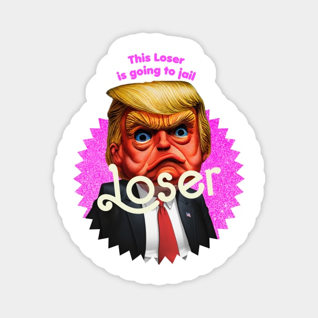 This Loser Is Going To Jail - Donald Trump Loser - Magnet | TeePublic
