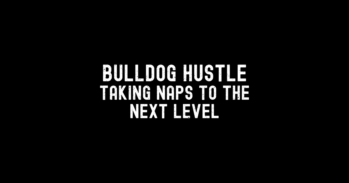 Bulldog hustle Taking naps to the next level - Bulldog - Sticker ...