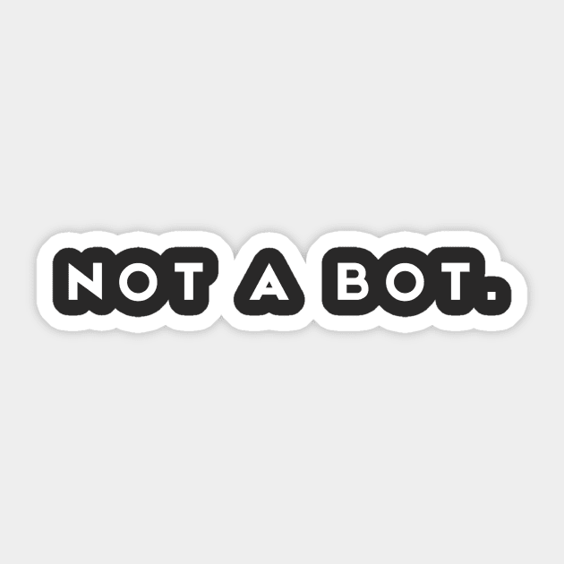 Not a Bot. - Robot - Sticker | TeePublic