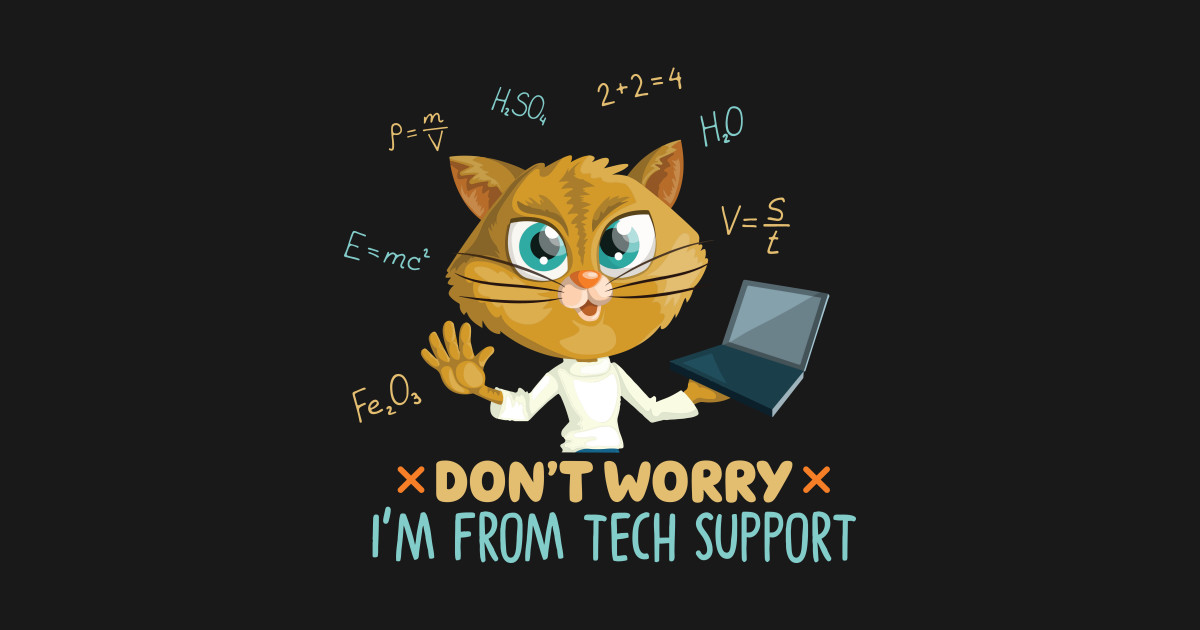 Funny Cat Quote Cute Kitty Tech Lover : Dont Worry Im From Tech Support ...
