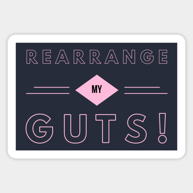 Rearrange My Guts - Gay - Sticker | TeePublic