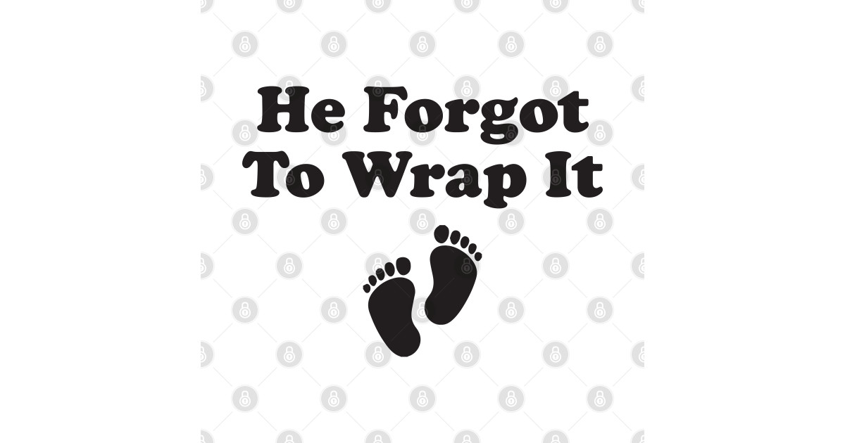 He Forgot to wrap it - He Forgot To Wrap It - T-Shirt | TeePublic