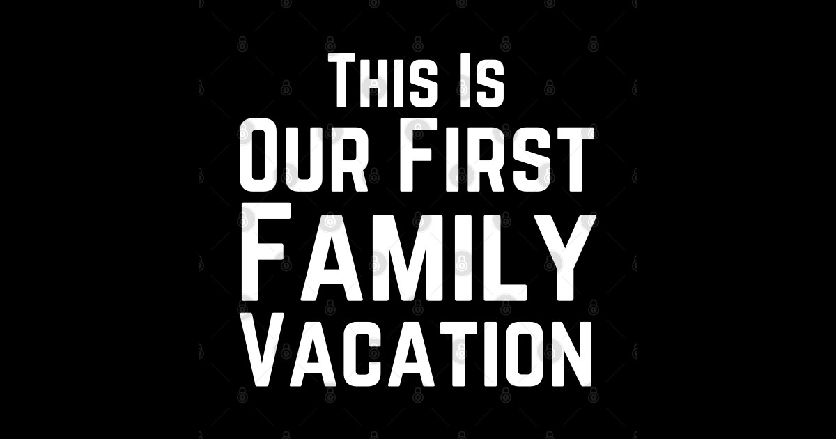 Our First Family Vacation - Family Vacation - Sticker | TeePublic