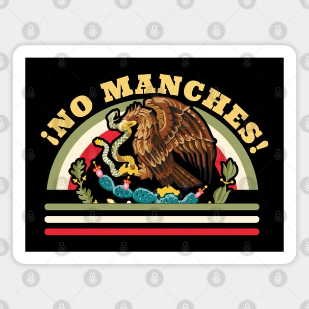 No Manches Funny Mexican Saying - Mexican Flag - No Manches - Magnet ...