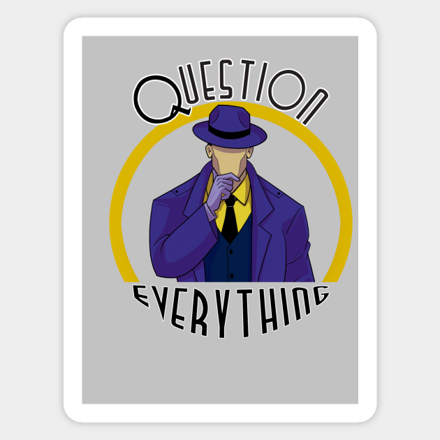 Question Everything - The Question - Sticker | TeePublic