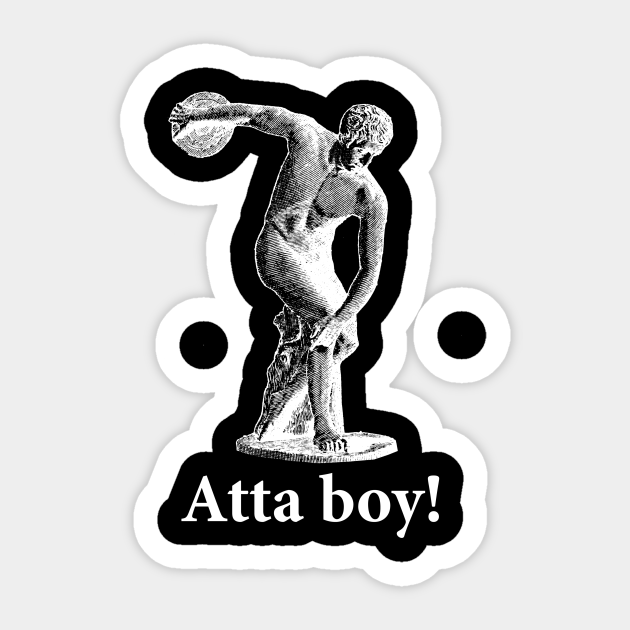 Atta Boy! - Disc Thrower Humor - Sticker | TeePublic