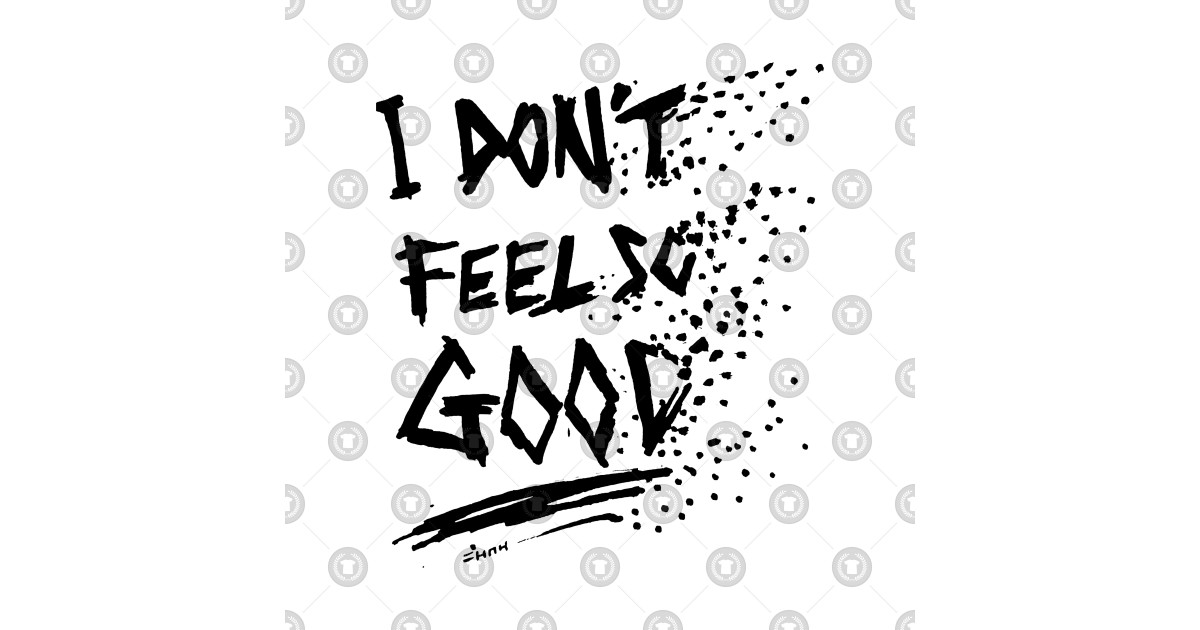 I Don't Feel So Good Meme - I Dont Feel So Good Meme - T-Shirt | TeePublic