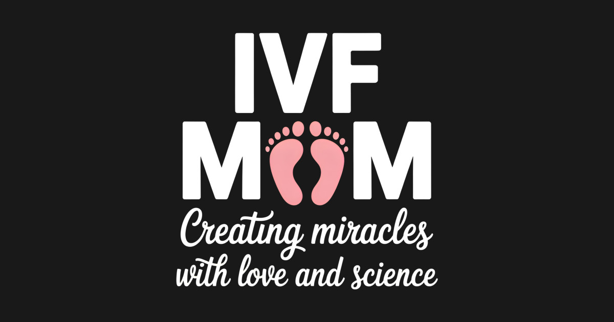 Creating Miracle IVF Mom Science Fertilization Retrieval - Ivf Mom - T ...