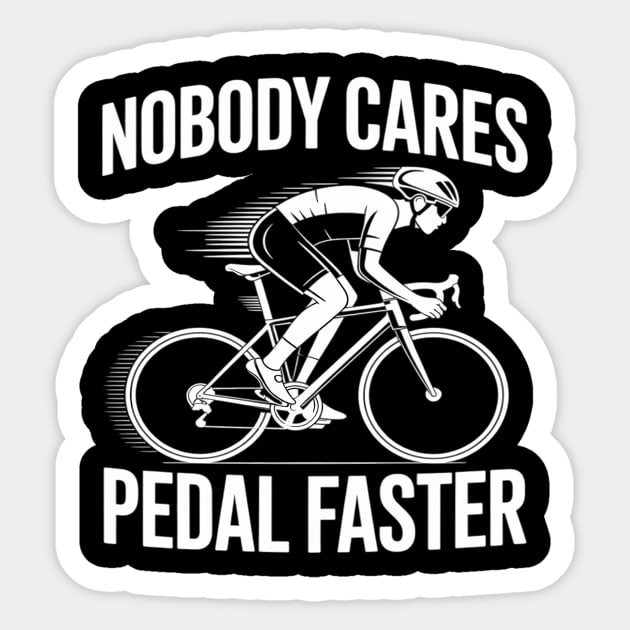 Nobody Cares Pedal Faster Motivational Cycling - Nobody Cares Pedal ...