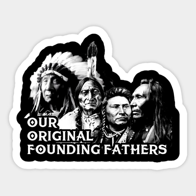 Our Original Founding Fathers - Our Original Founding Fathers - Sticker ...