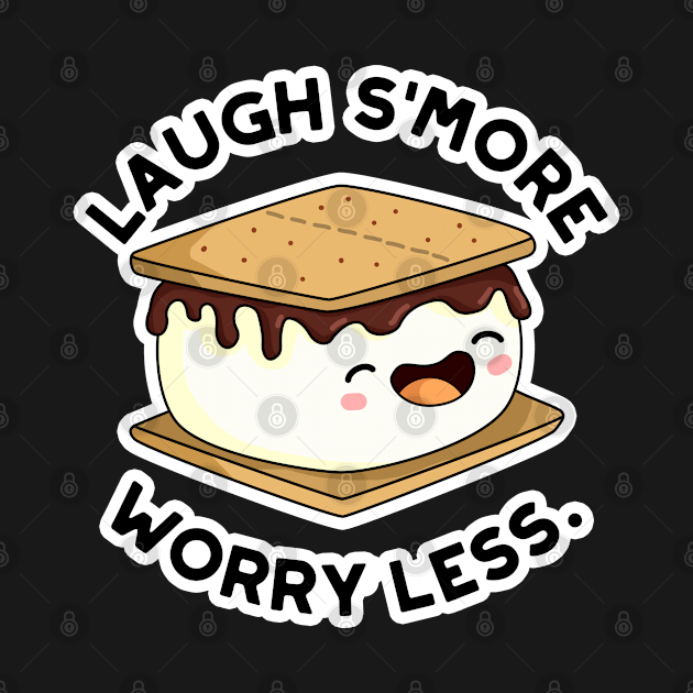Laugh Smore Worry Less Cute Smore Pun. - Smore Pun - T-Shirt | TeePublic