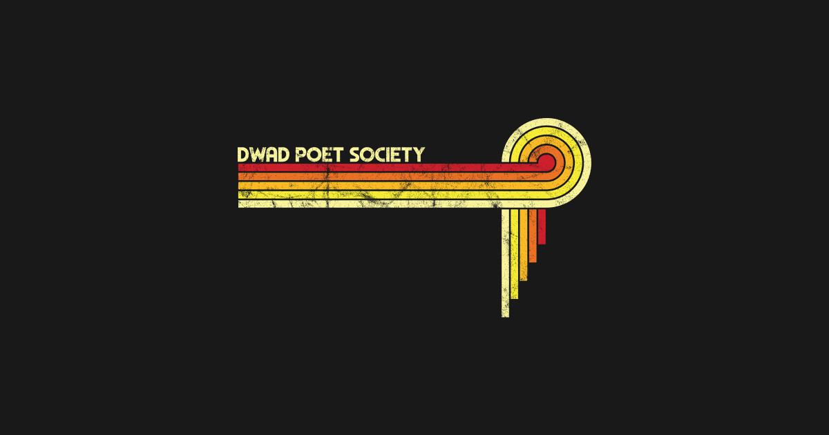dwad poet society - Dwad Poet Society - T-Shirt | TeePublic