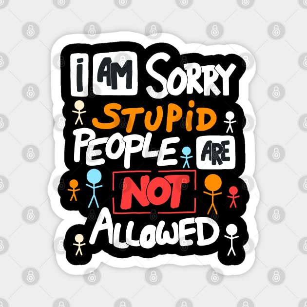 I Am Sorry Stupid People Are Not Allowed - Stupid Jokes - Magnet ...