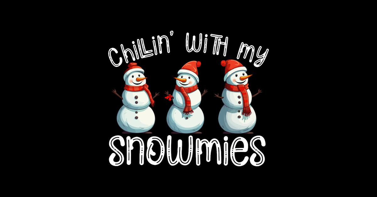 Snowman Christmas Chillin With My Snowmies Ugly - Snowman Christmas ...