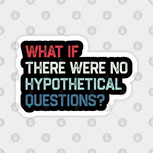 What-If-There-Were-No-Hypothetical-Questions? - What If There Were No ...