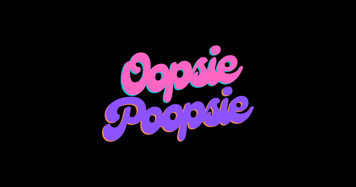 Oopsie Poopsie - Funny - Sticker | TeePublic