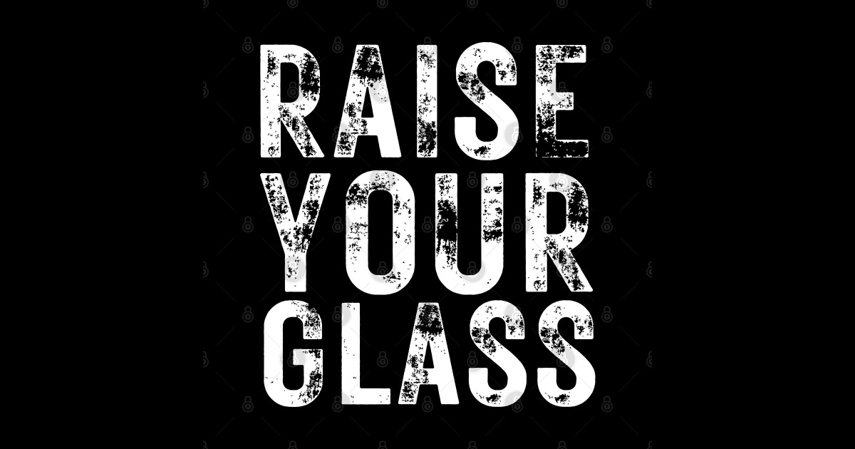 Raise Your Glass Raise Your Glass Sticker Teepublic