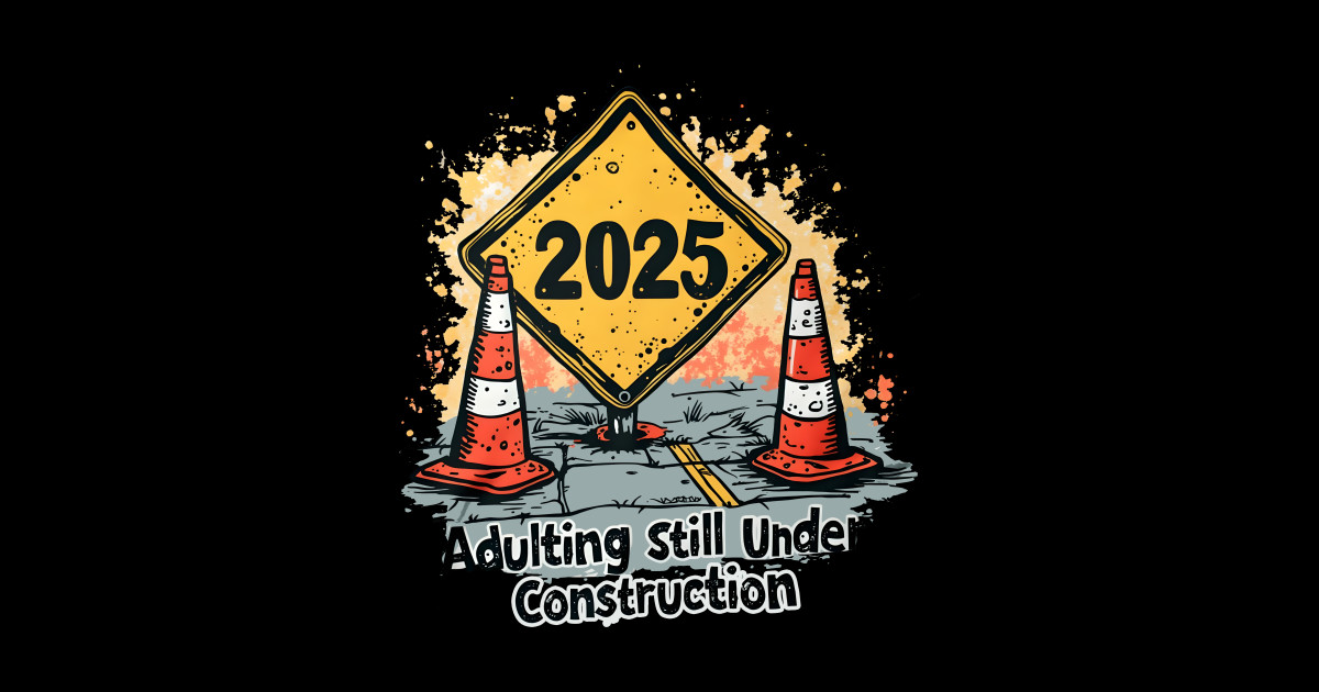 2025 Adulting Still Under Construction - Adulting Still Under ...