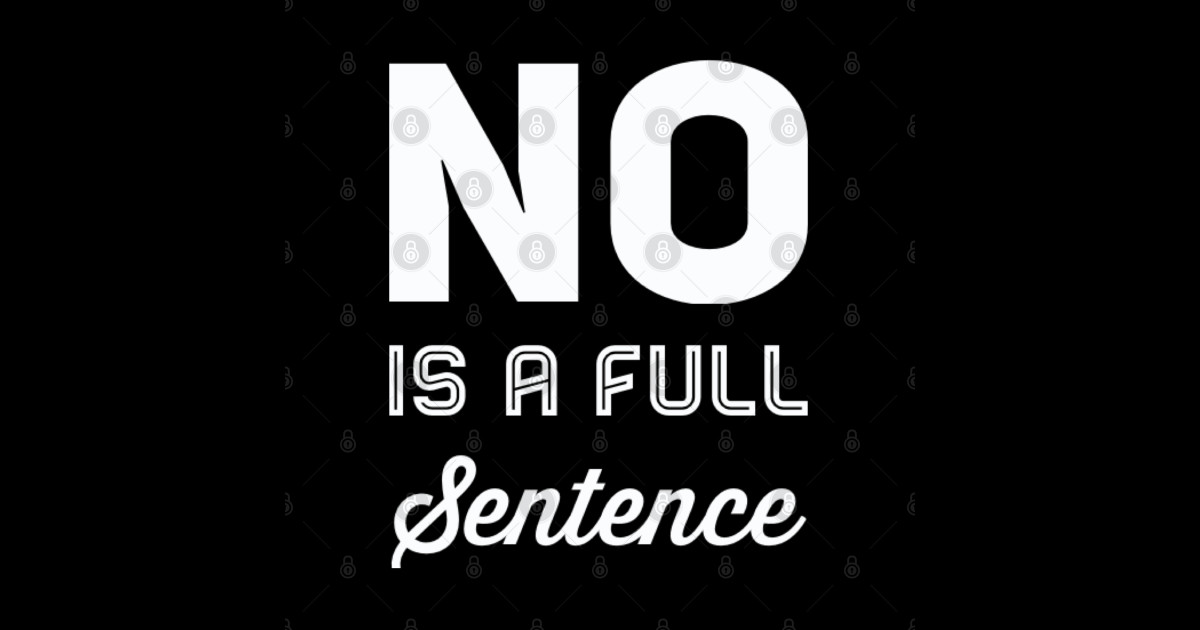 No is a full sentence No just no Just say no She is fierce Strong women ...