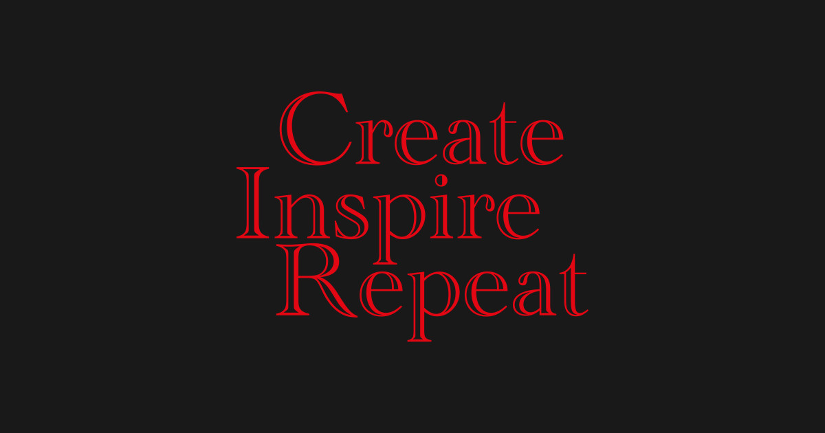 Create Inspire Repeat - Create Inspire Repeat - T-Shirt | TeePublic