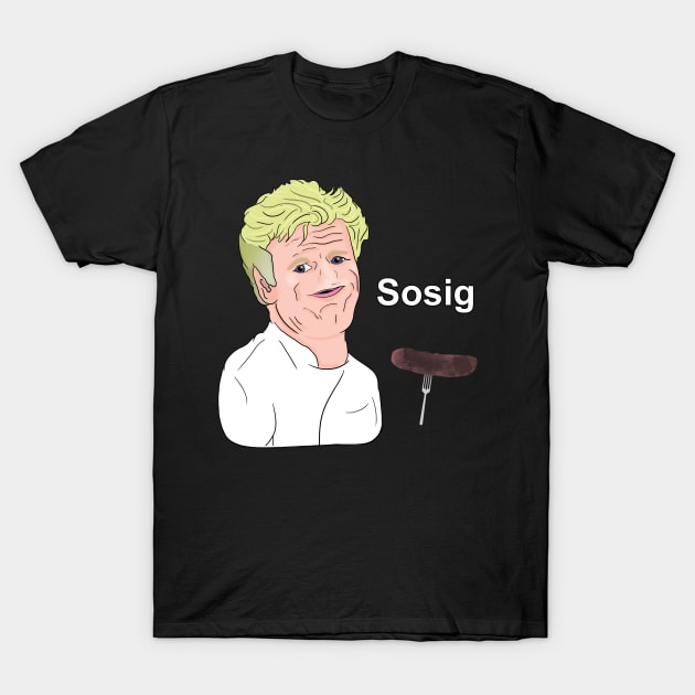 Gordon Ramsay Sosig Meme - Gordon Ramsay - T-Shirt | TeePublic