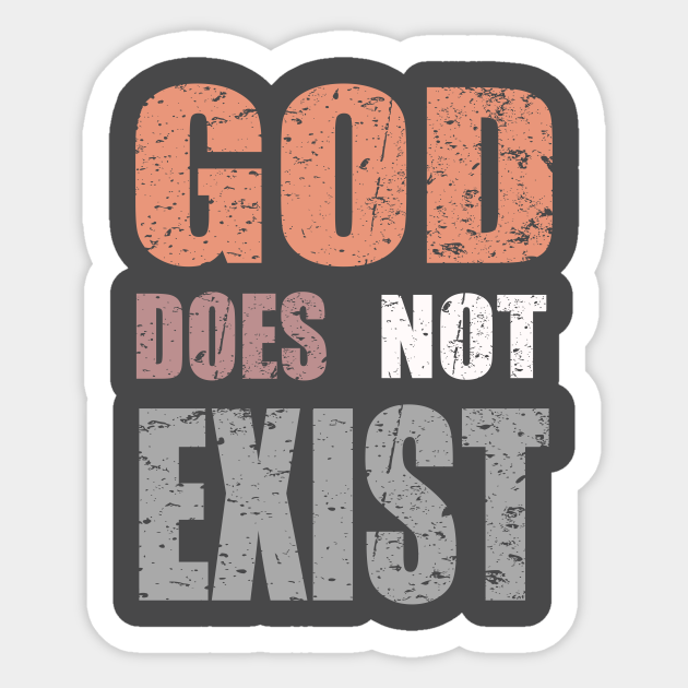 God does not exist - Atheism - Sticker | TeePublic