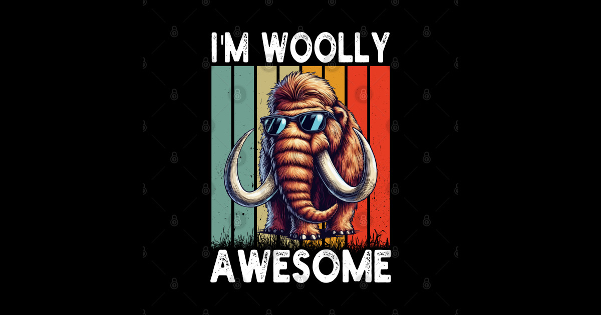 I'm Woolly Awesome Funny Cute Woolly Mammoth - Woolly Mammoth - Sticker ...