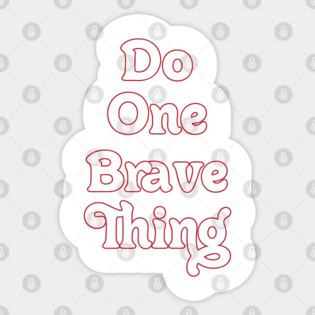 DO ONE BRAVE THING // MOTIVATIONAL QUOTES - Do - Sticker | TeePublic