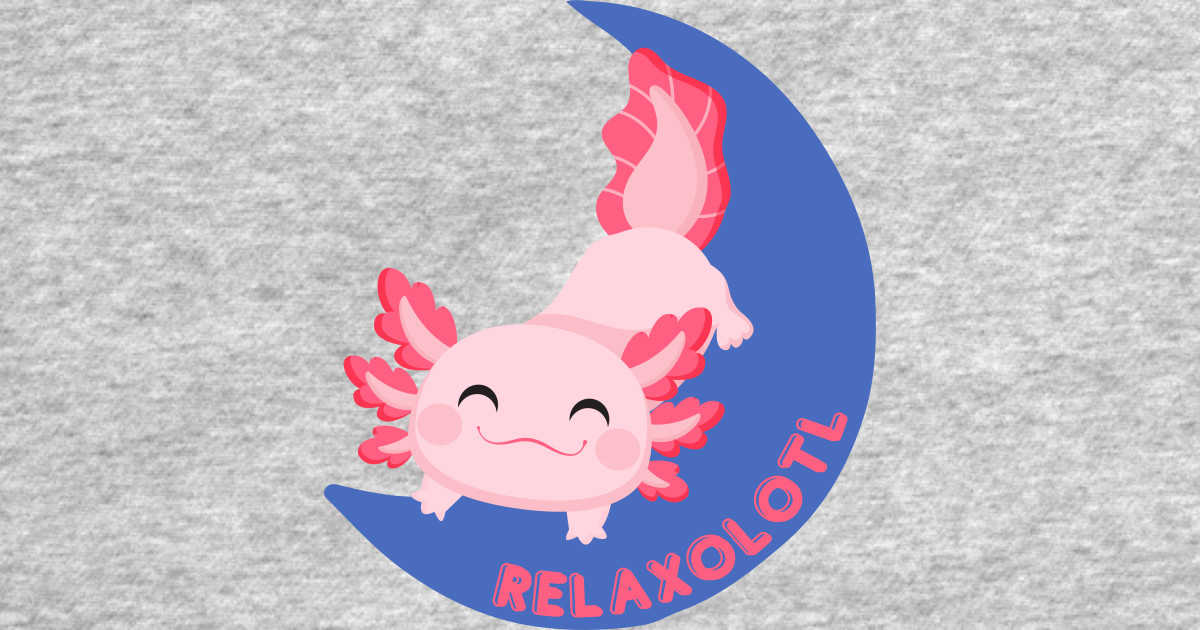 Relaxolotl Cute Baby Relaxing Axolotl - Axolotl Lover - T-Shirt | TeePublic