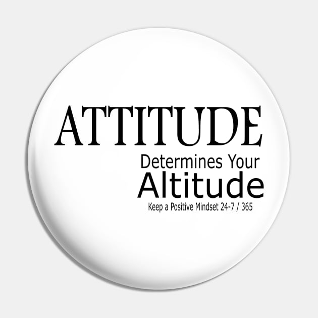 Attitude Determines Your Altitude - Attitude Quote - Pin | TeePublic