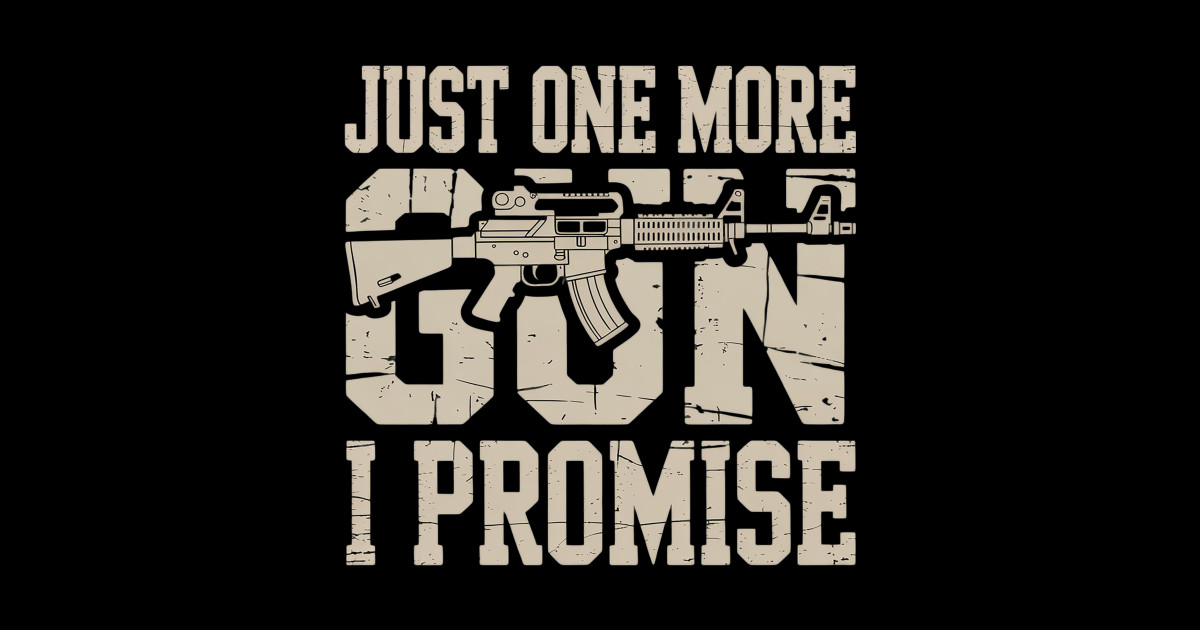 Just One More Gun I Promise - Just One More Gun I Promise - Sticker | TeePublic
