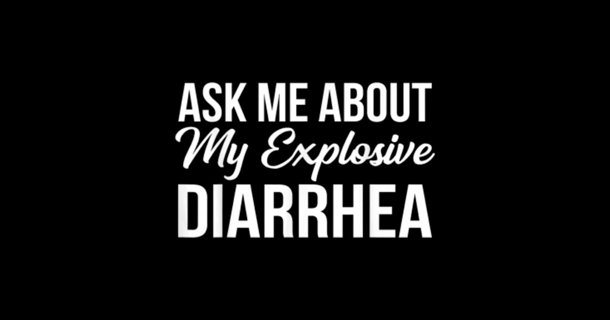 Ask Me About My Explosive Diarrhea Funny Poop - Ask Me About My ...