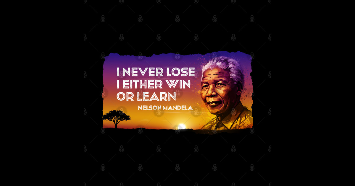 I never lose. I either win or learn. Nelson Mandela Quote - Black ...