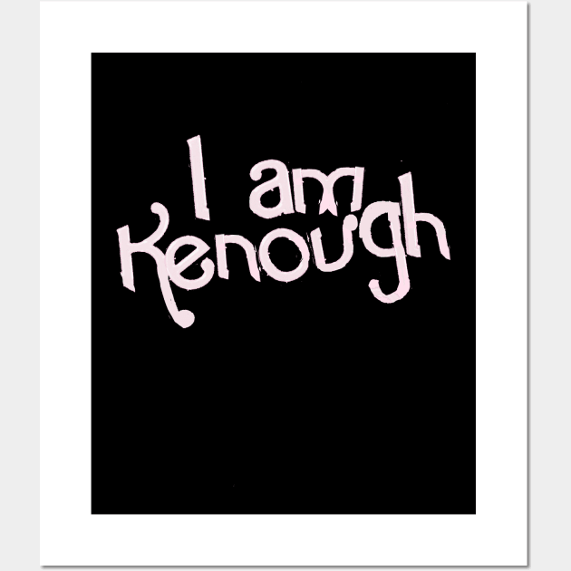 i am kenough - I Am Kenough - Posters and Art Prints | TeePublic