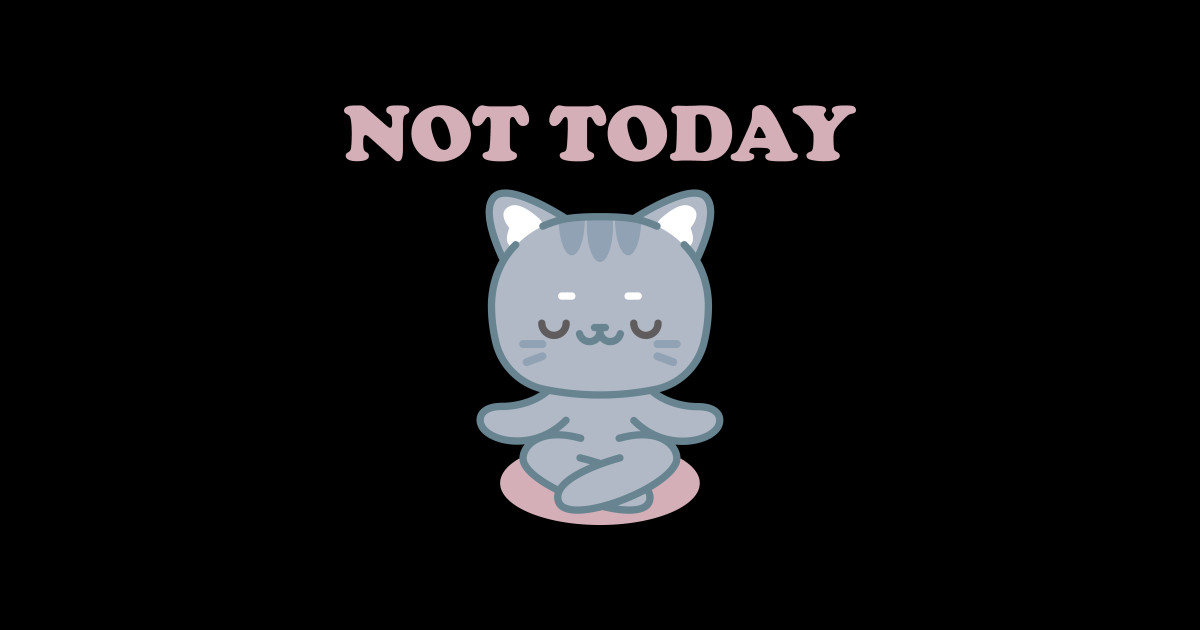 NOT TODAY - Cat Art - Sticker | TeePublic