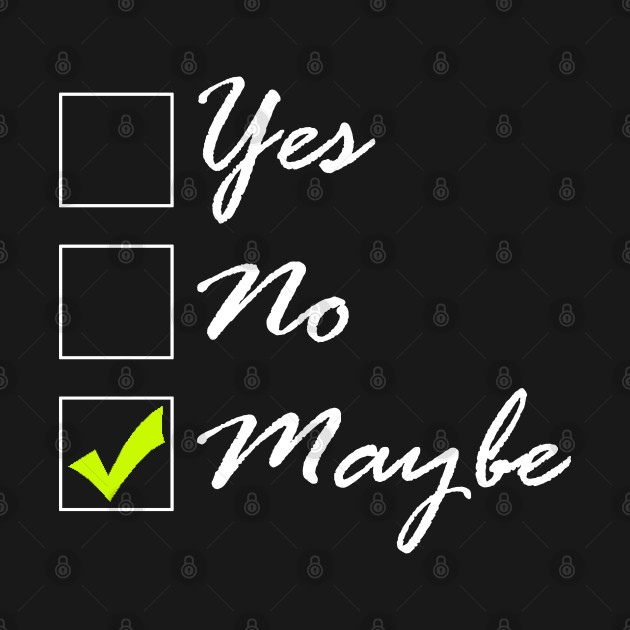 Yes No Maybe Question T Shirt TeePublic yes-no-maybe-question-t-shirt-teepublic