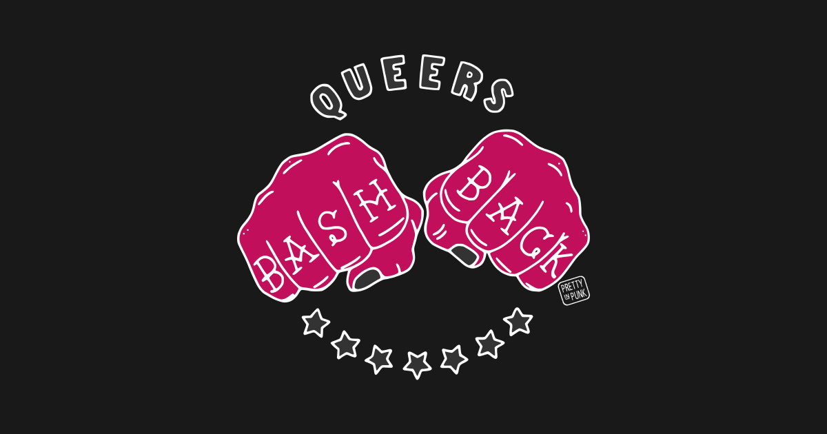 Queers Bash Back - Queer - T-Shirt | TeePublic